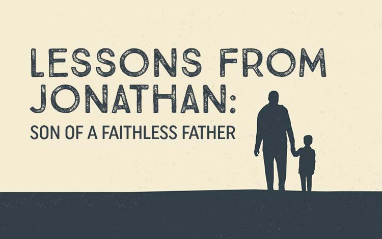 Lessons From Jonathan: Son of a Faithless Father - COGWA Members